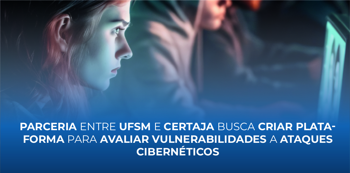 Parceria entre UFSM e Certaja busca criar plataforma para avaliar vulnerabilidades a ataques ...