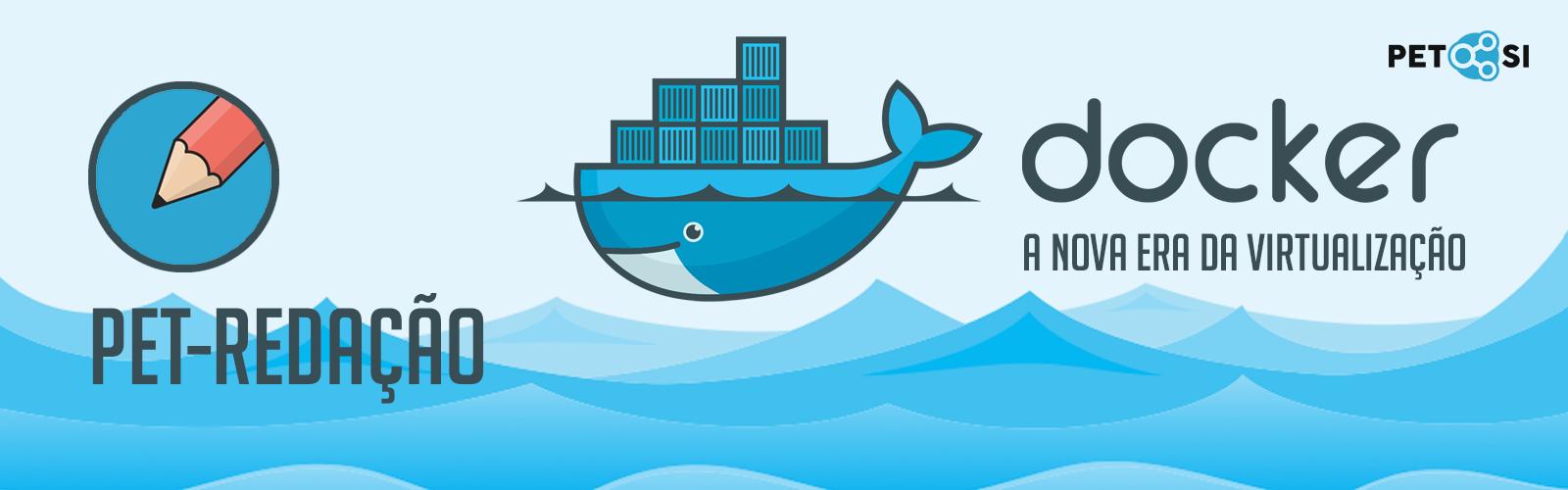 O Docker e seus containers: a nova era da virtualização! – PET Sistemas ...